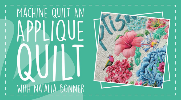 Machine Quilt An Applique Quilt with Natalia Bonner – Piece N Quilt